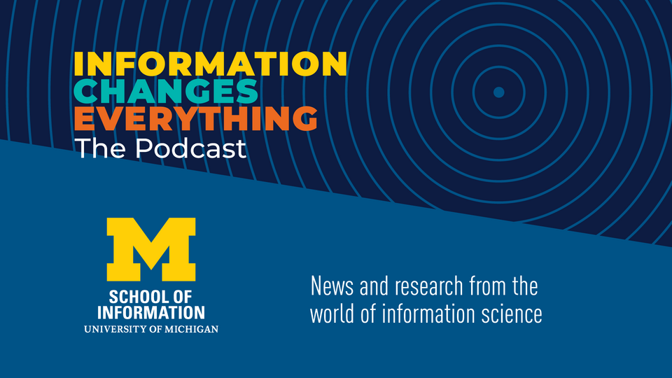 Information Changes Everything: The Podcast | umsi