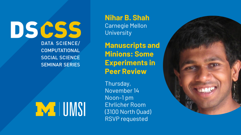 Data Science/Computational Social Science Seminar: Nihar B. Shah | umsi
