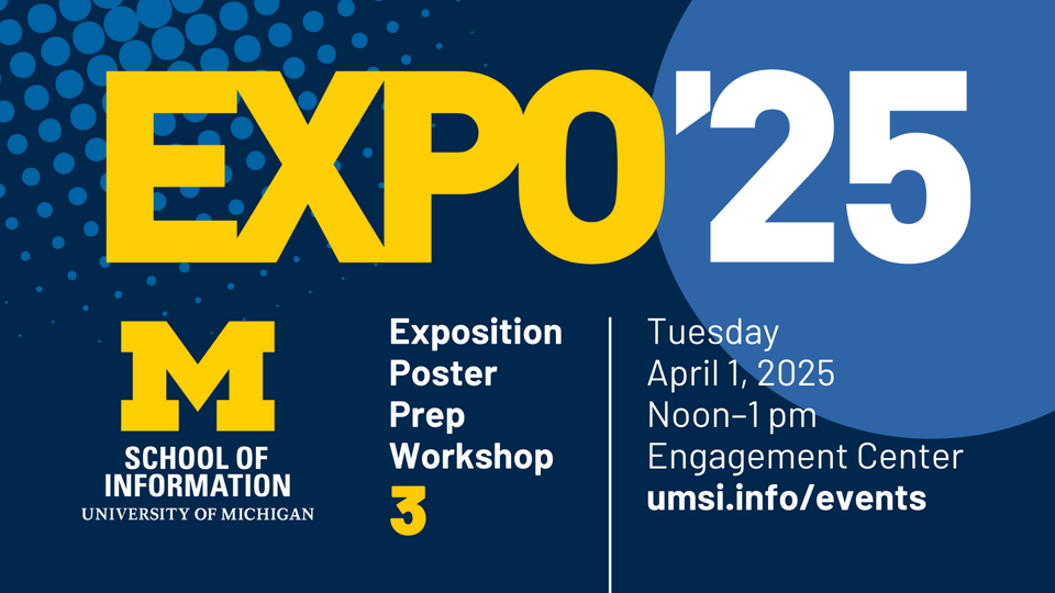 Exposition Poster Prep Workshop 3 | umsi