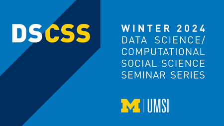 Winter 2024 roster of Data Science/Computational Social Science seminar speakers announced | umsi